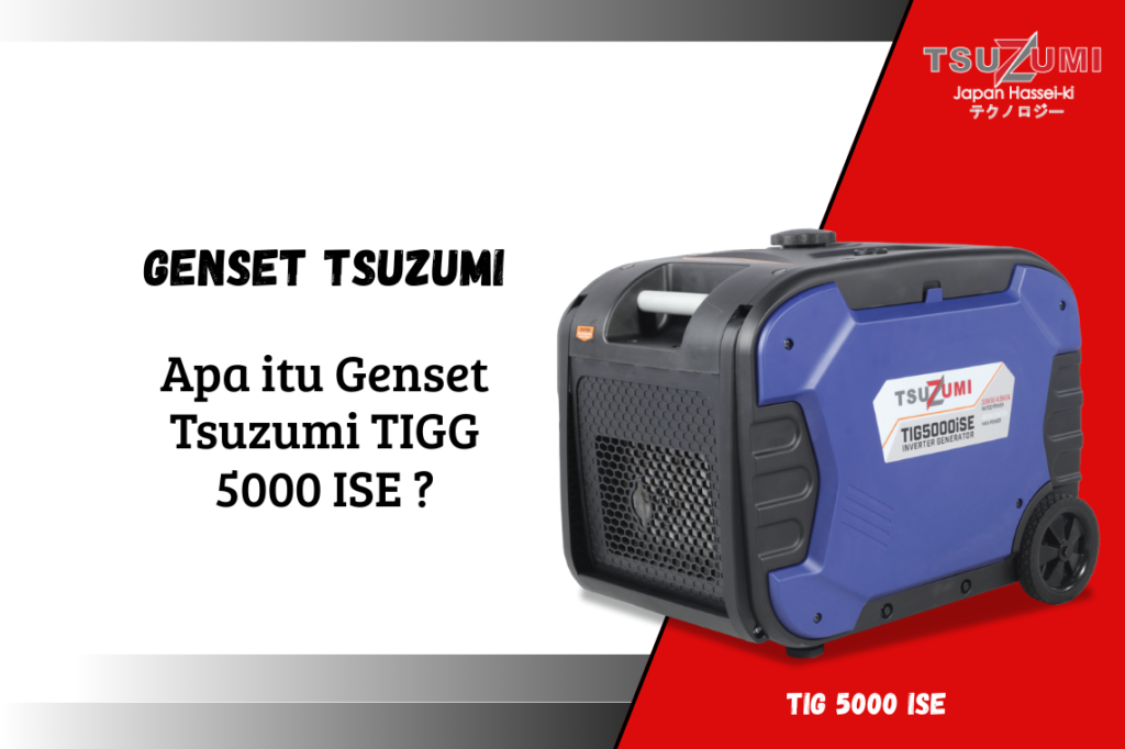 Apa itu Genset Tsuzumi TIG 5000 ISE
